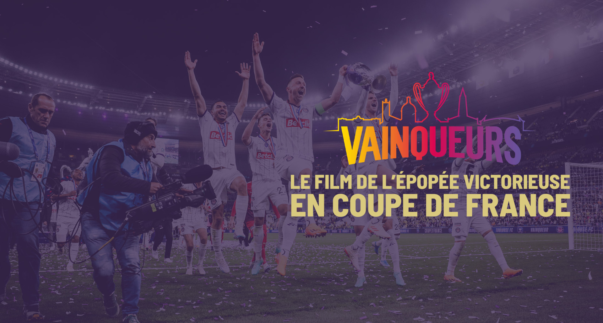VAINQUEURS - Le film de l'épopée du TéFéCé en Coupe de France - Toulouse FC